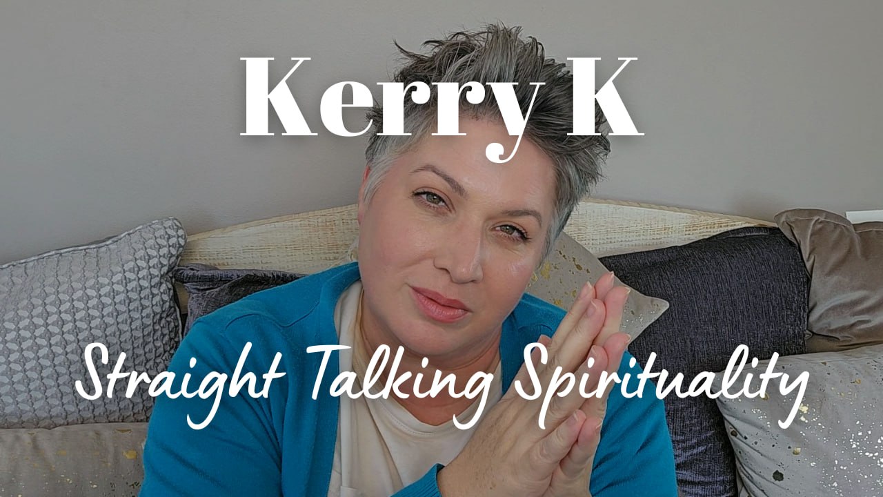 Straight talking spirituality • Kerry K